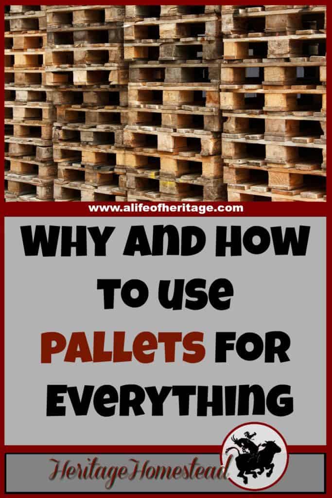 Why and How To Use Pallets...for EVERYTHING!
